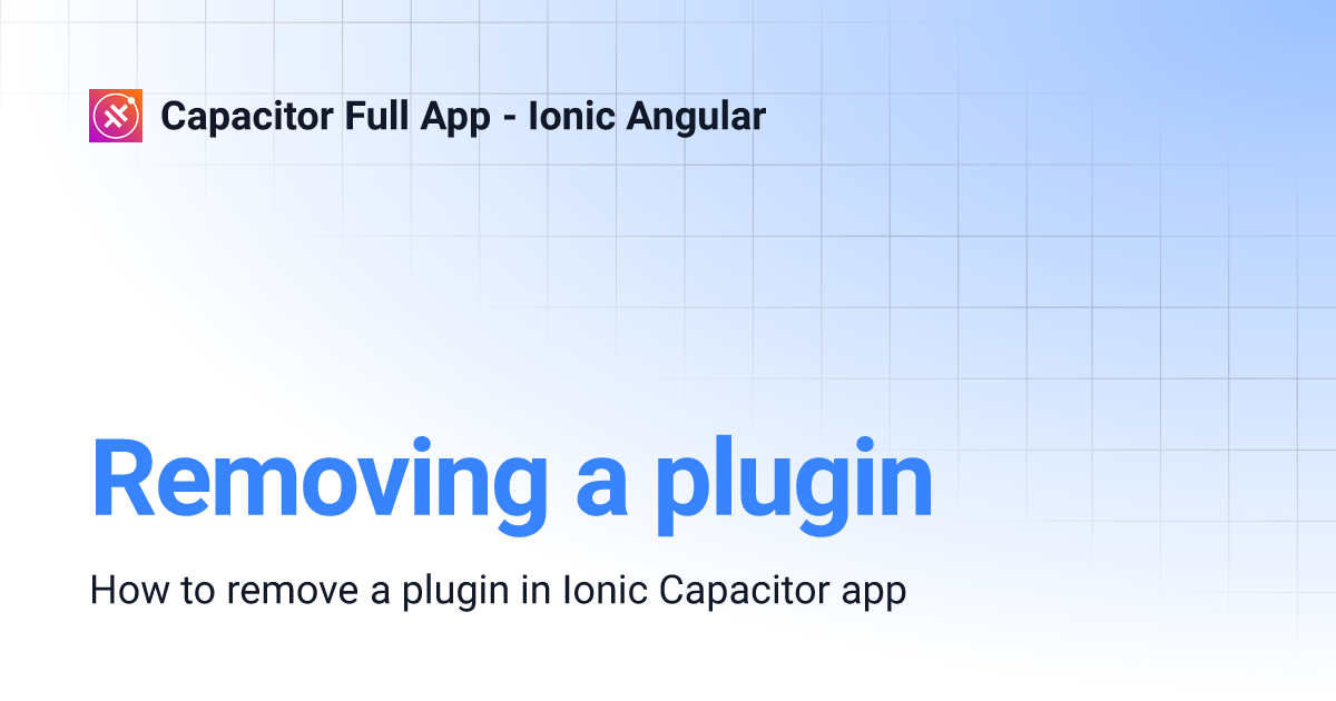 Removing a plugin | Capacitor Full App - Ionic Angular Removing a plugin | Capacitor Full App - Ionic Angular